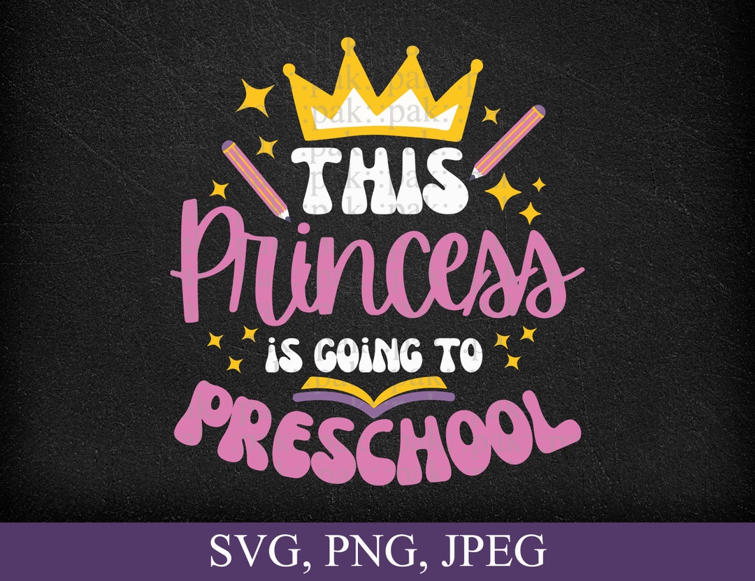 Preschool, Back to School SVG PNG JPEG Files, This Princess is Going to ...