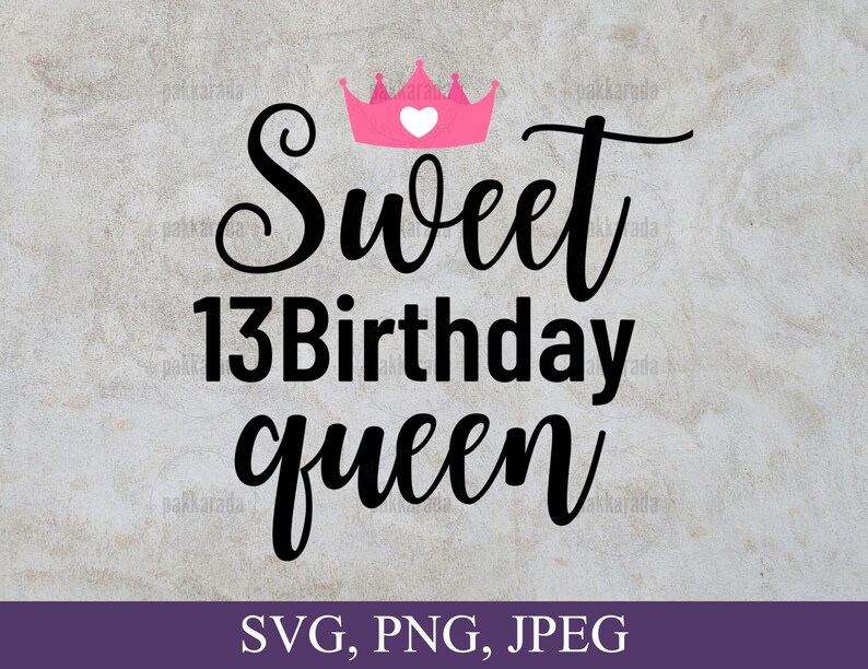 Sweet 13 Birthday Queen Svg, Sweet 13 Svg, Sweet Thirteen Svg, 13th ...