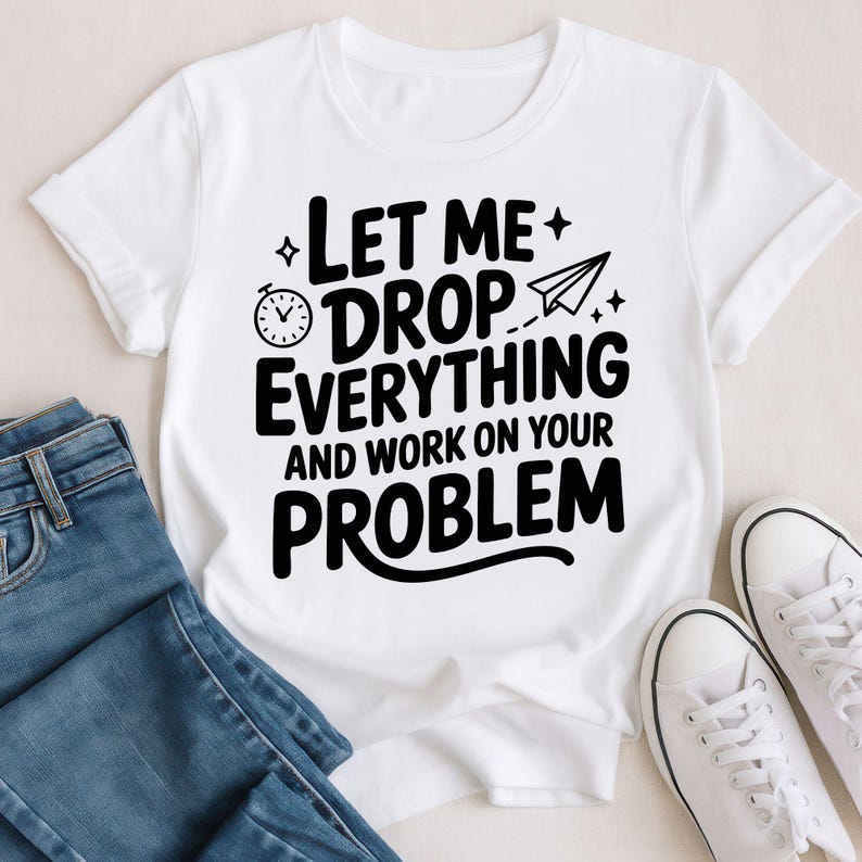 Let Me Drop Everything SVG – Funny Sarcasm Quote Design for Cricut ...