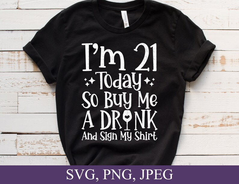 I'm 21 Today so Buy Me A Drink and Sign My Shirt Svg 21st - Etsy