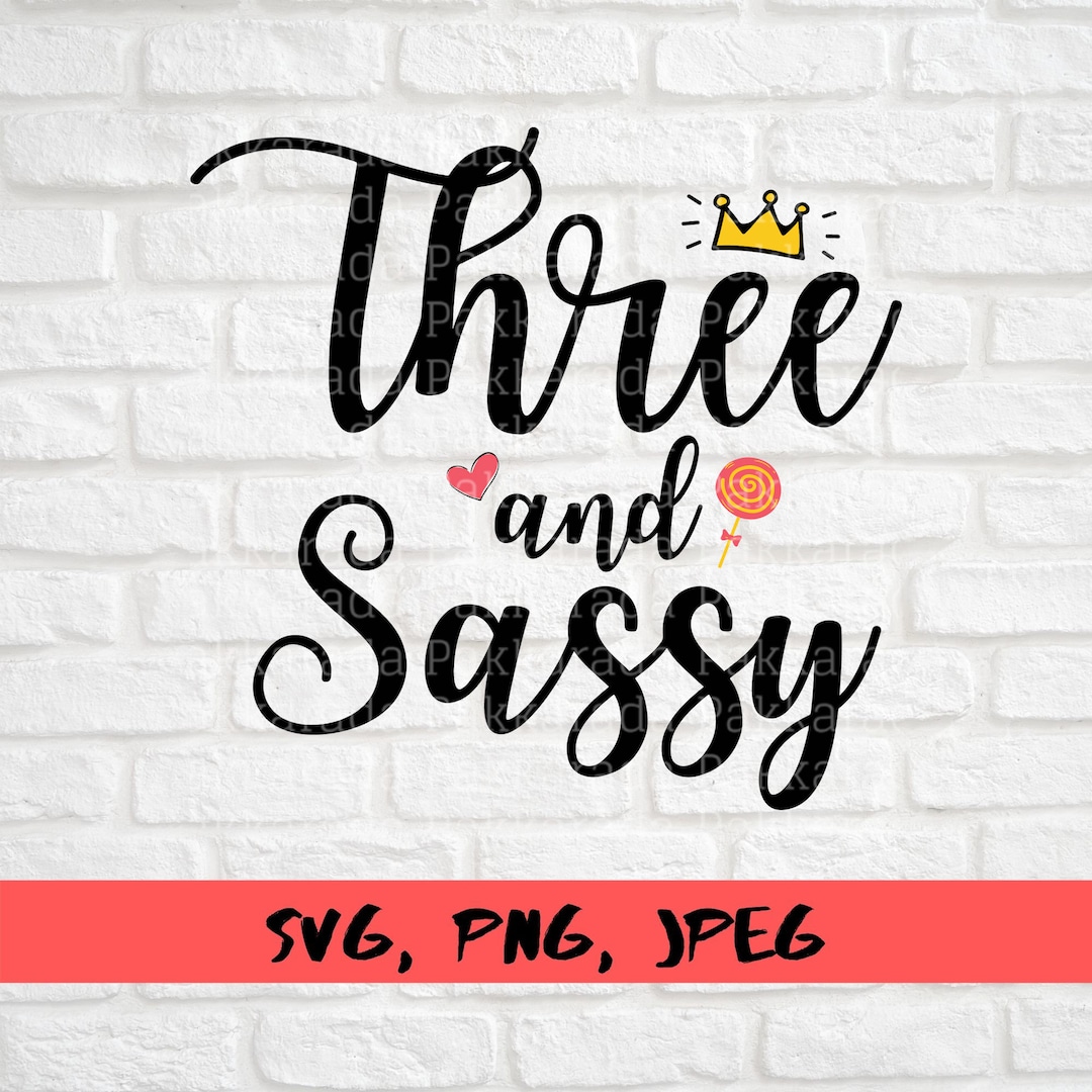 Three and Sassy SVG, Three Birthday Svg, Girl's 3rd Birthday Cricut ...