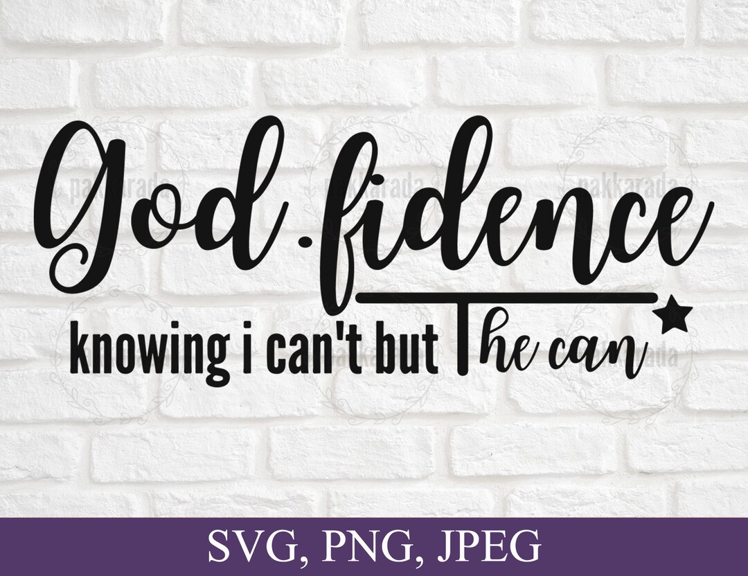 Godfidence Svg, God Fidence Svg Png, Godfidence Knowing I Can't but He ...
