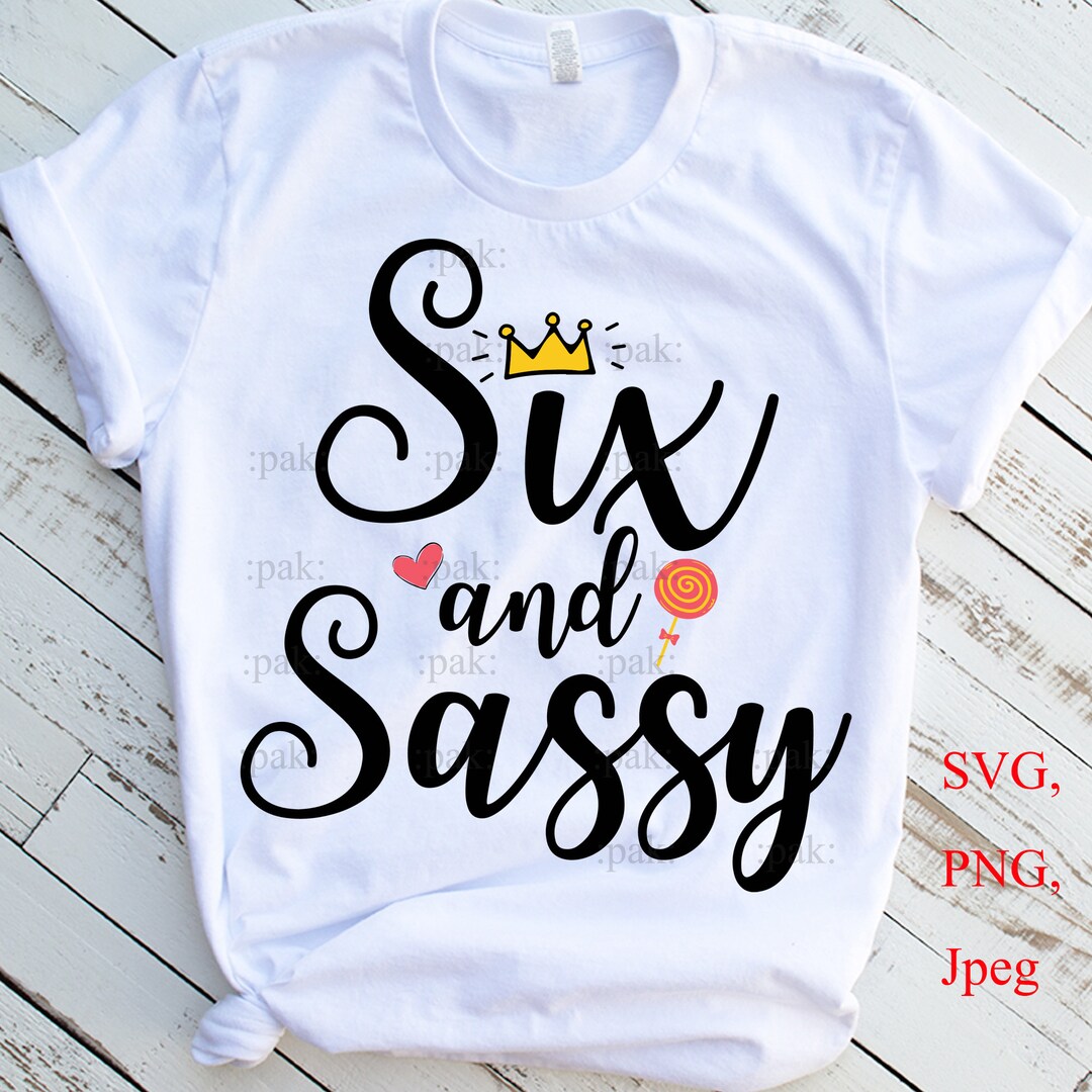 Six and Sassy SVG, Six Birthday Svg, 6th Birthday Girl Svg, Kids Svg ...