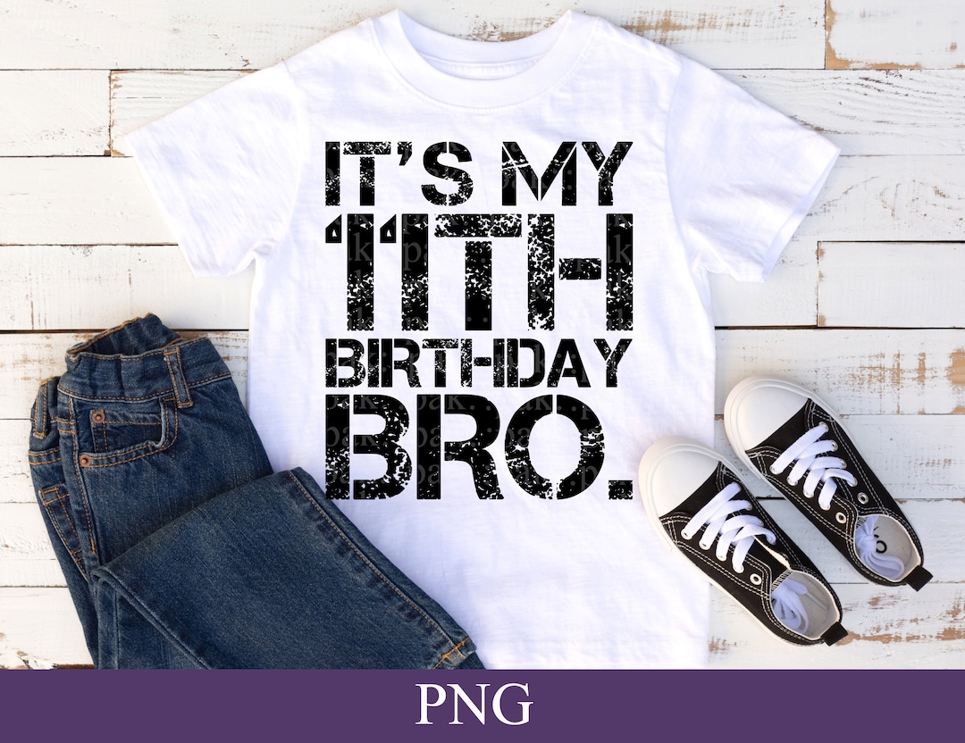 It's My 11th Birthday Bro. PNG, Vintage Retro, Birthday Boy, 11 Year ...