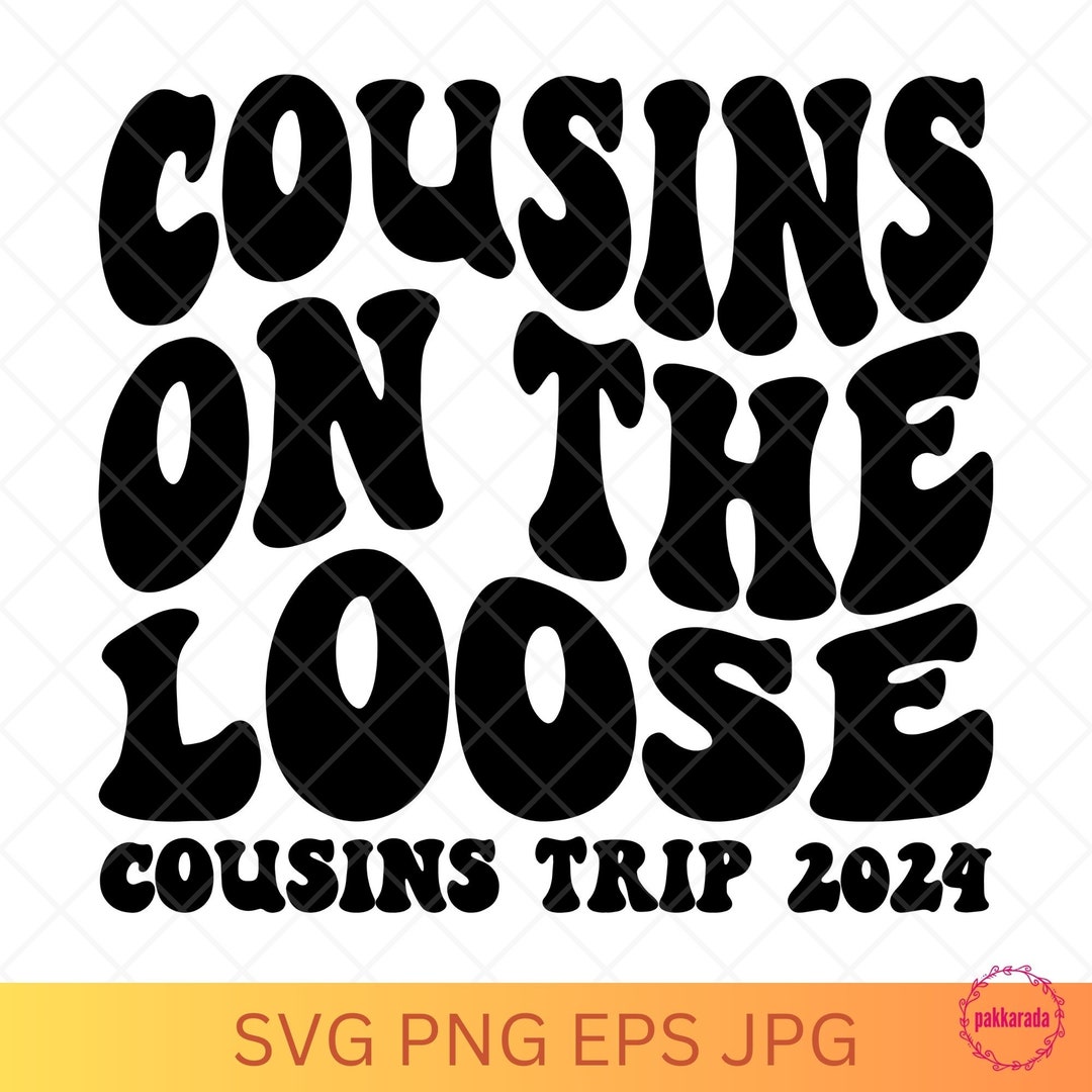 Cousins on the Loose 2024, Cousins Trip 2024 Svg, Cousin Svg, Cousin Reunion, Vacation Squad ...