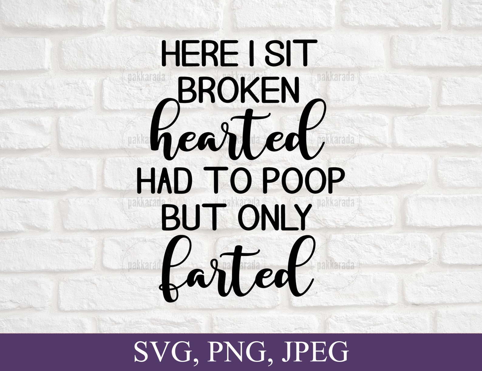 Here I Sit Broken Hearted Had to Poop but Only Farted Svg, Bathroom Svg ...