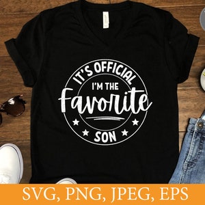 It's Official I'm the Favorite Son, SVG PNG Files, Funny Family Gift ...