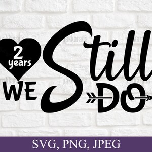 We Still Do 2 Years Svg, Anniversary Svg, Couples Svg, Anniversary Card ...
