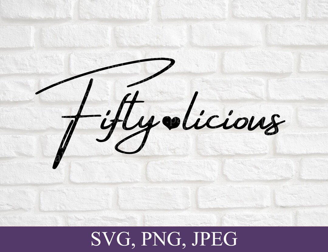 Fifty-licious, 50th Birthday, Fifty Birthday Gifts, Svg Files for ...