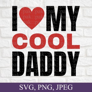 I Love My Cool Daddy SVG PNG JPEG archivos, regalo del día del padre ...