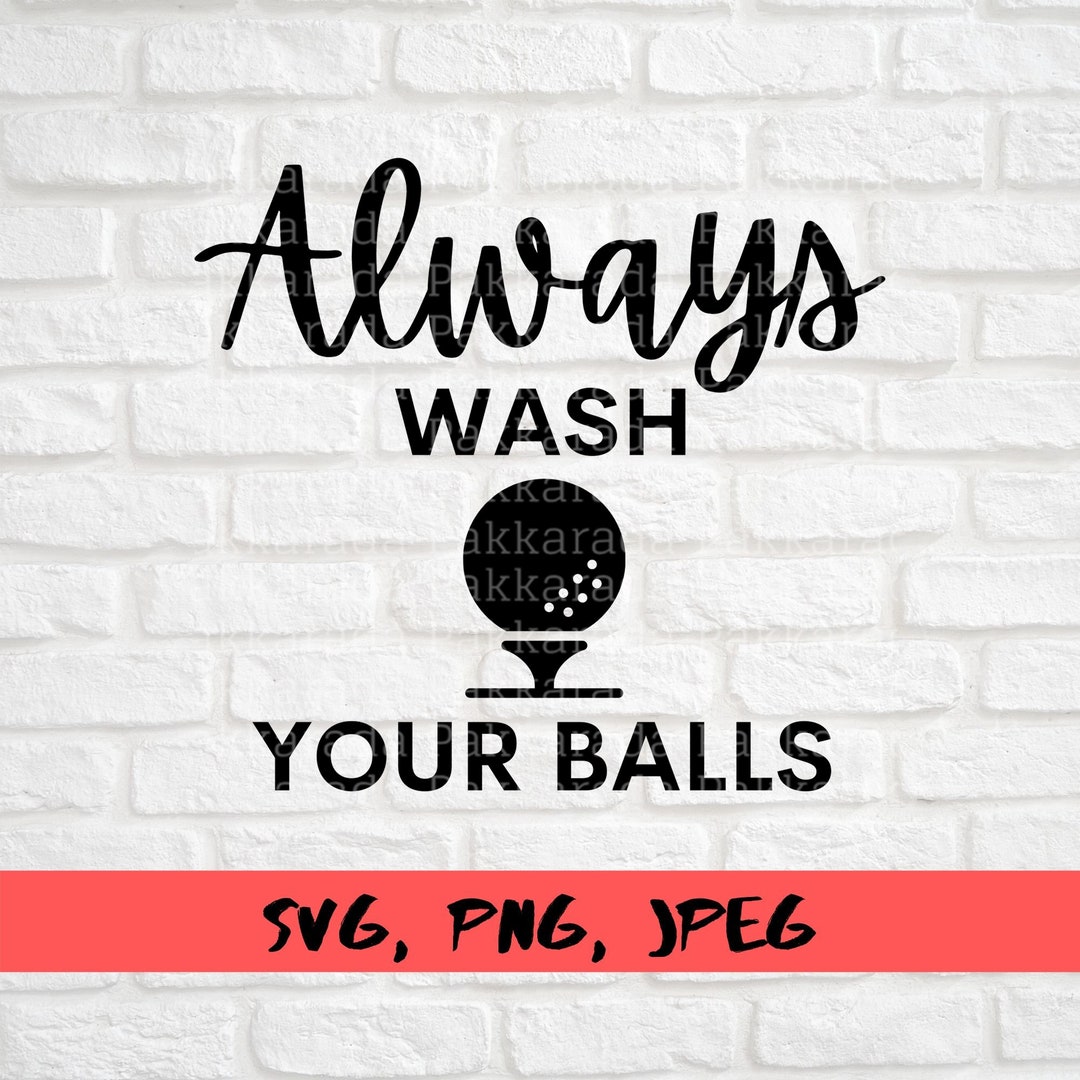 Always Wash Your Balls Svg, Golf Lover Svg, Svg Files for Cricut - Etsy
