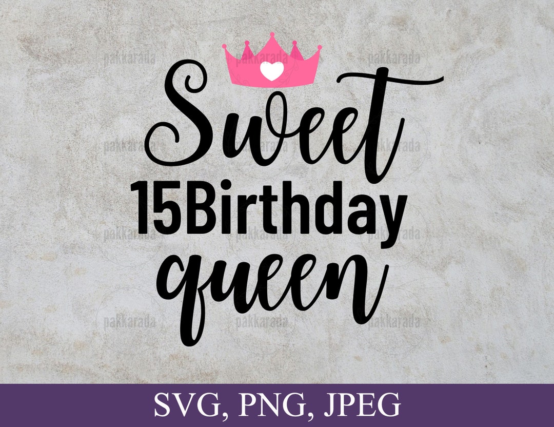 Sweet 15 Birthday Queen Svg Sweet 15 Svg Sweet Fifteen Svg - Etsy
