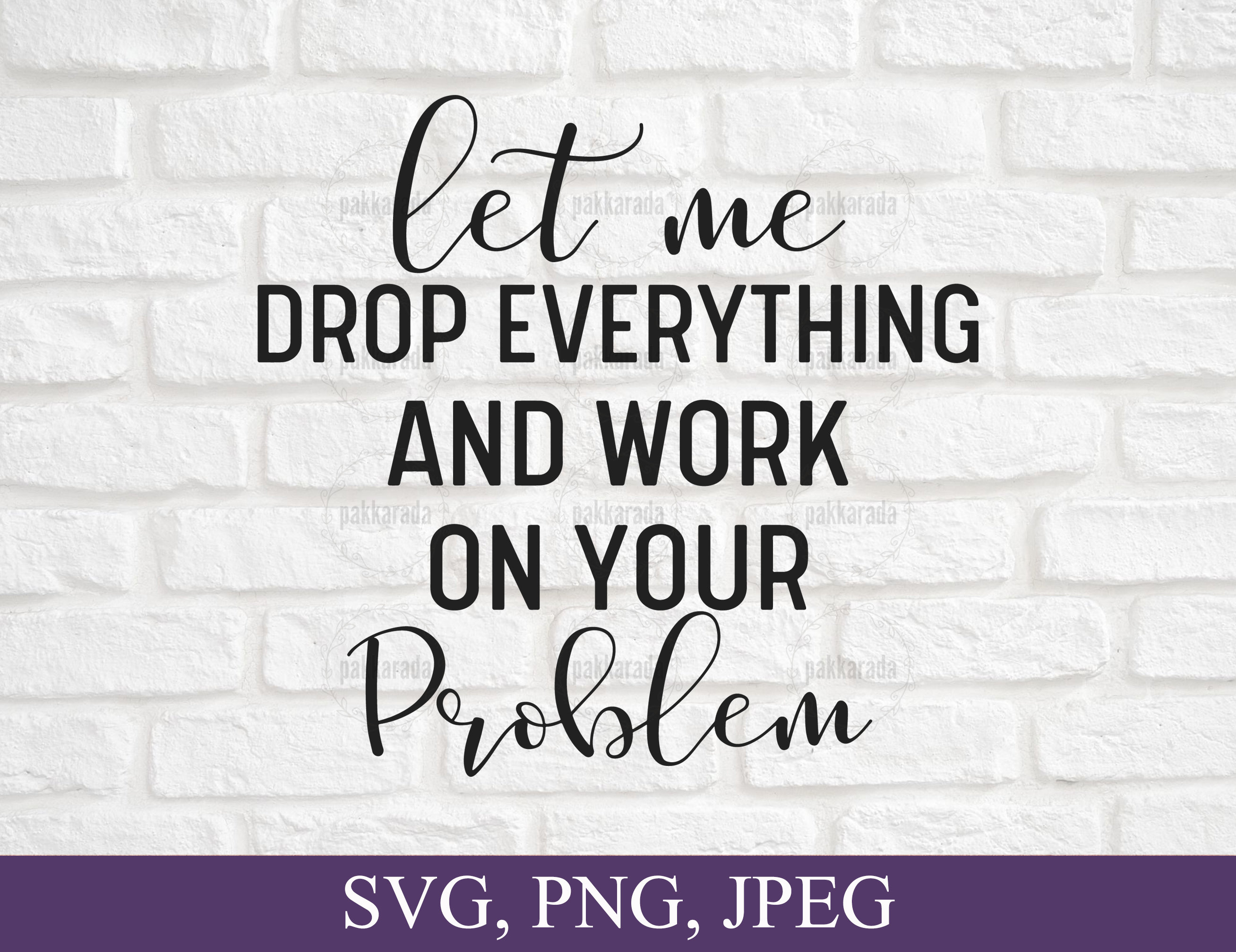 Let Me Drop Everything and Work on Your Problem Svg Funny - Etsy