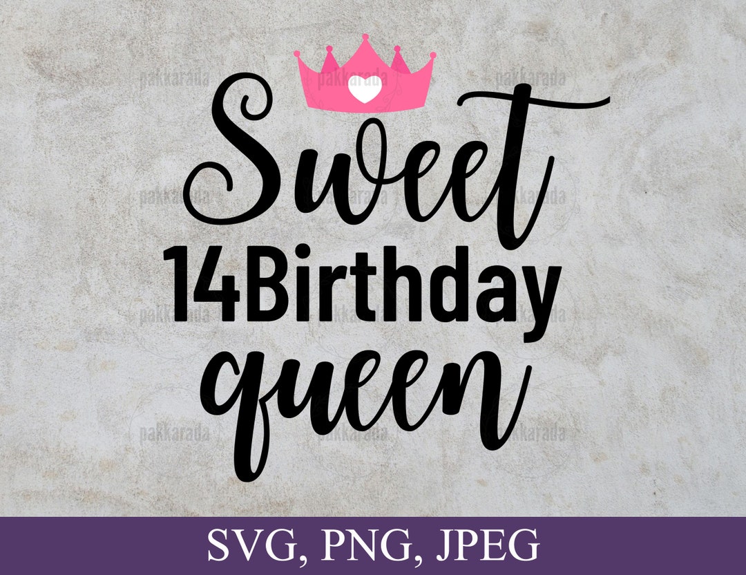 Sweet 14 Birthday Queen Svg, Sweet 14 Svg, Sweet Fourteen Svg, 14th ...