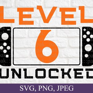 Level 6 Unlocked, 6th Birthday Svg, Birthday Boy Svg, 6th Birthday Gift ...