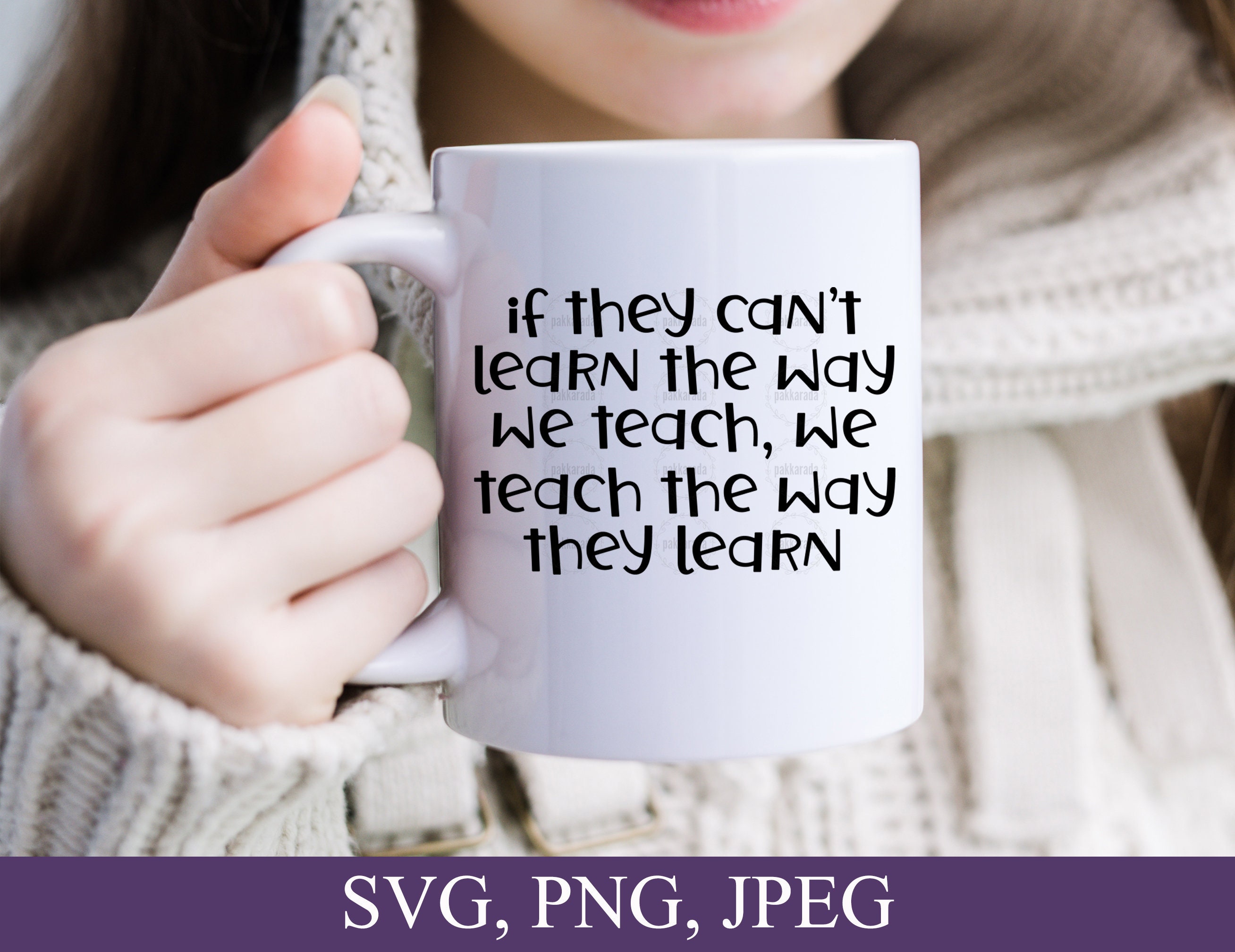 If They Can't Learn the Way We Teach We Teach the Way They Learn Svg ...