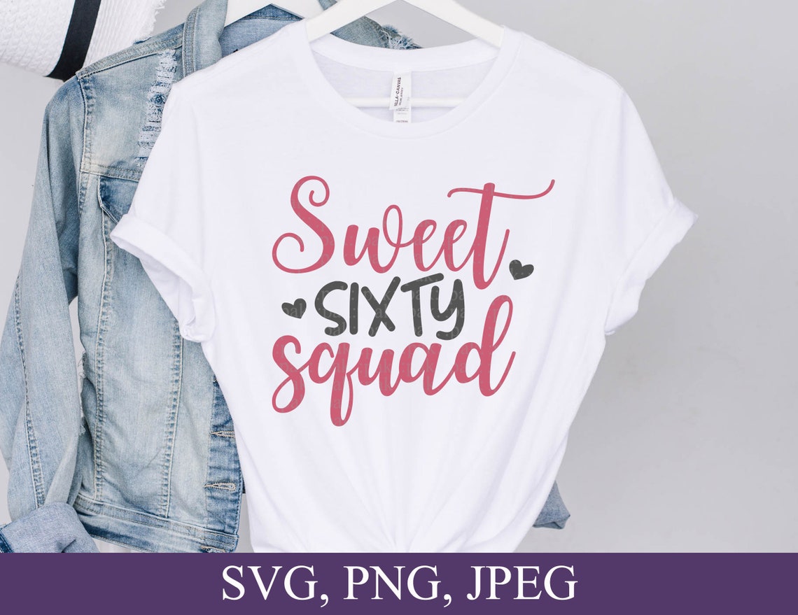 Sweet Sixty Squad SVG, PNG, JPEG Digital Files - Perfect Birthday Gift ...