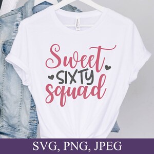Sweet Sixty Squad SVG, PNG, JPEG Digital Files - Perfect Birthday Gift ...