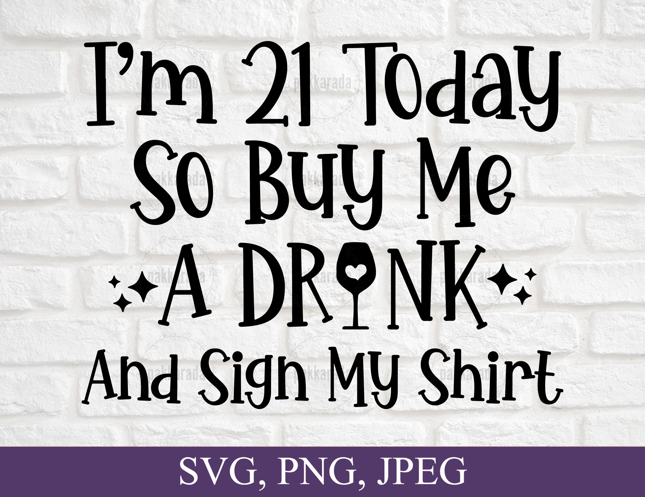 I'm 21 Today so Buy Me A Drink and Sign My Shirt Svg 21st - Etsy