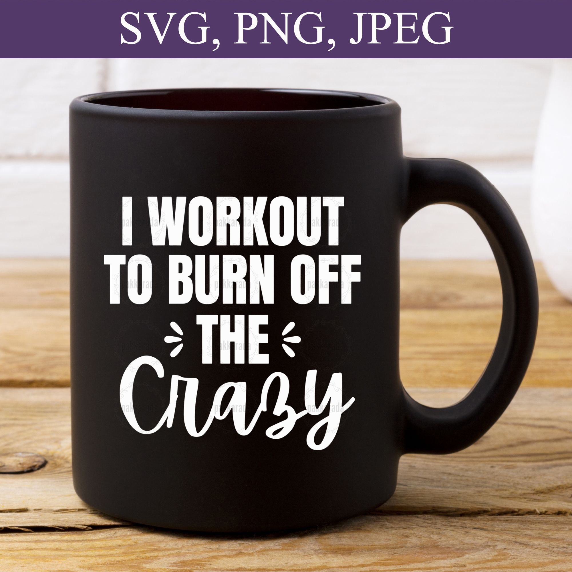 I Workout to Burn off the Crazy SVG Workout SVG Cut Files - Etsy
