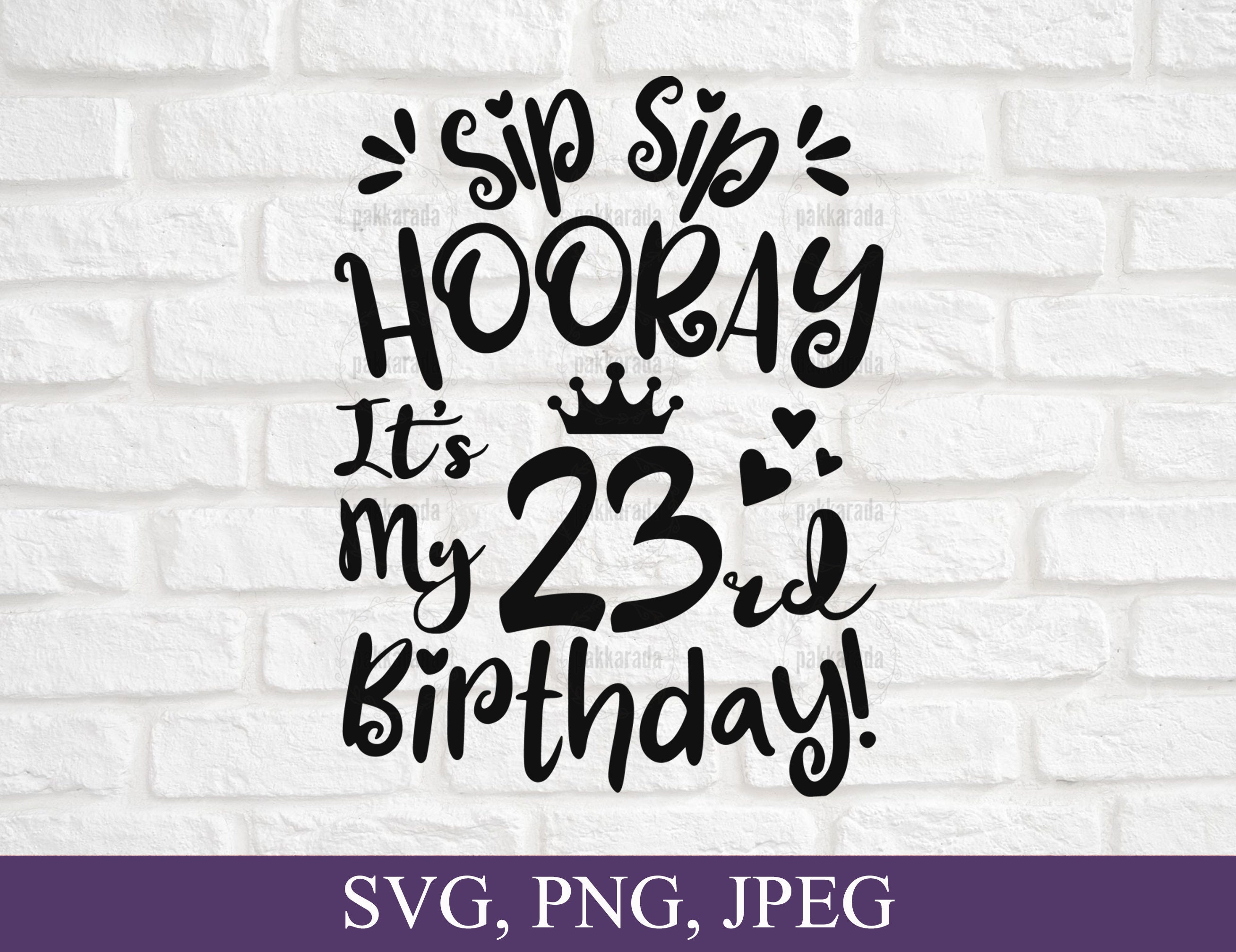 Sip Sip Hooray It's My 23rd Birthday Svg 23 Years Old | Etsy