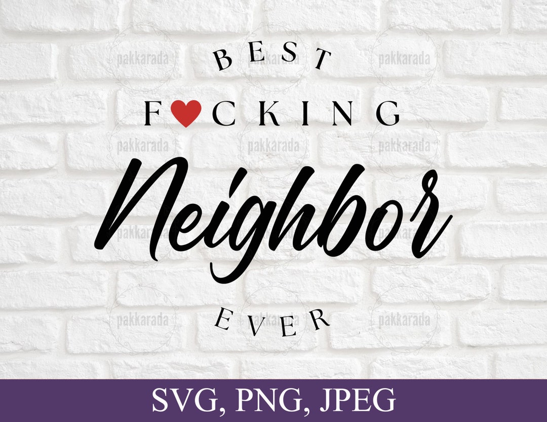 Best Fucking Neighbor Ever Svg, Housewarming Gift, New Home Gift ...