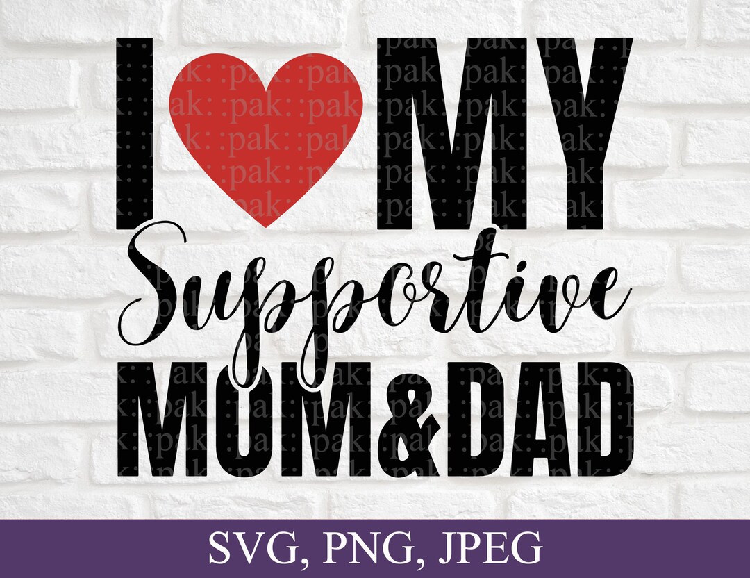 I Love My Supportive Mom & Dad SVG PNG JPEG Files, Digital Download ...