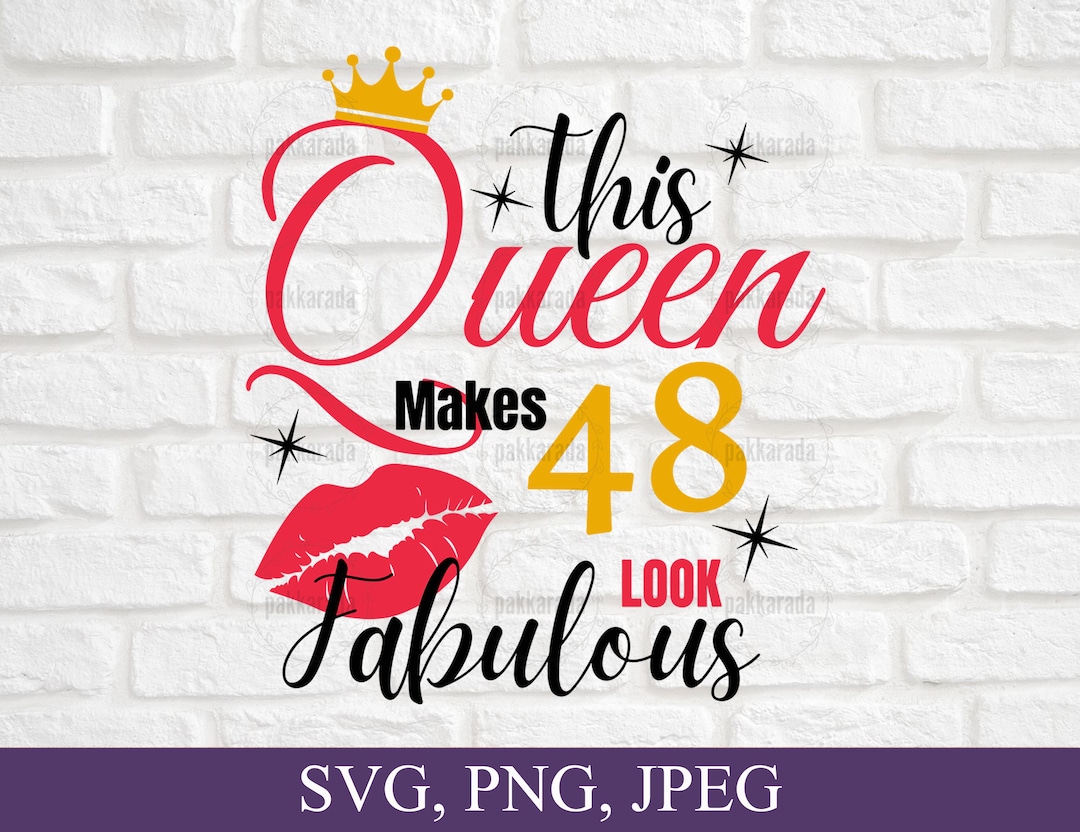 This Queen Makes 48 Look Fabulous Svg, 48th Birthday Svg, 48 Years Old ...