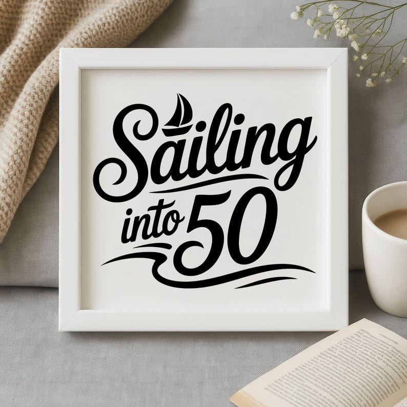 Sailing Into 50 SVG – Nautical 50th Birthday Shirt Design, Cruise Party ...