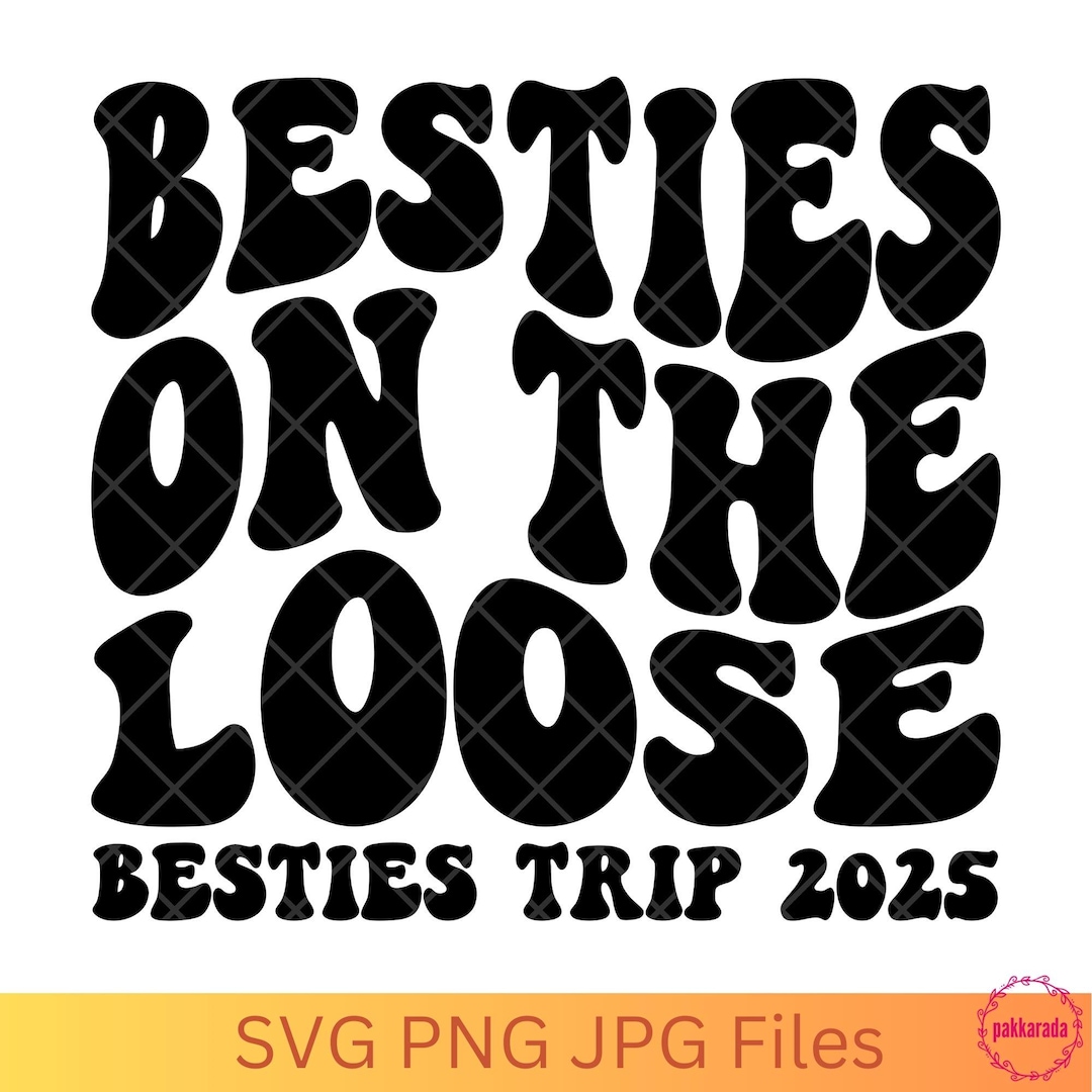 Besties on the Loose 2025, Besties Trip Svg, 2025 Trip, Besties Crew ...