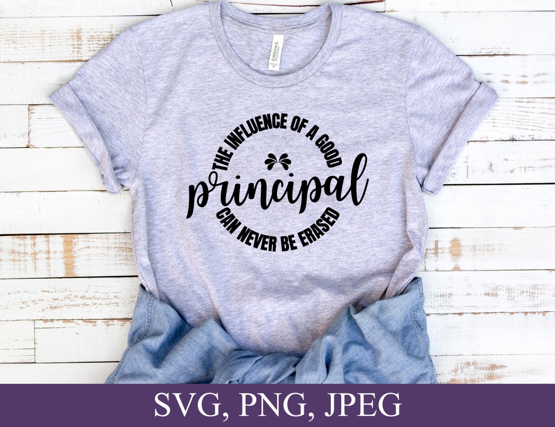 The Influence of A Good Principal Can Never Be Erased Svg, Principal ...