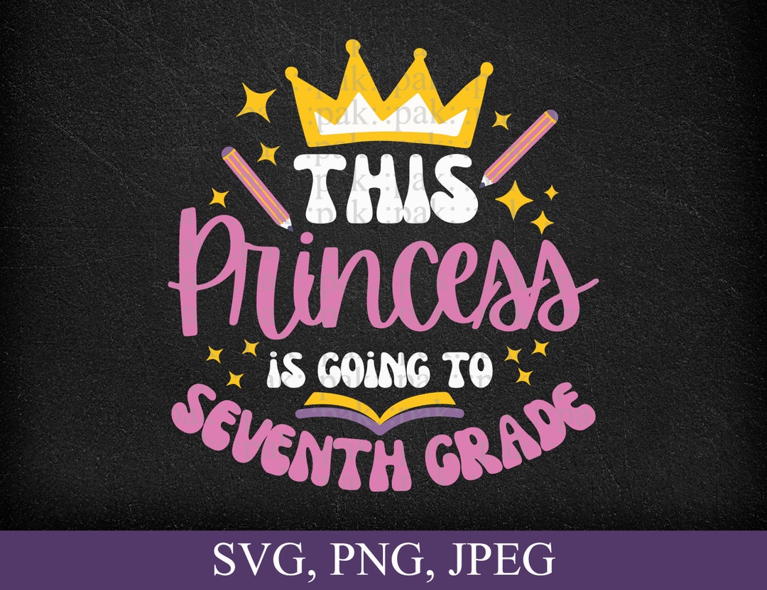 Seventh Grade, Back to School SVG PNG JPEG Files, This Princess is ...