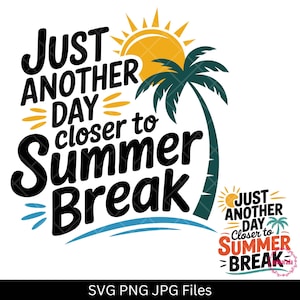 Just Another Day Closer to Summer Break SVG - Fun Beach and Vacation ...