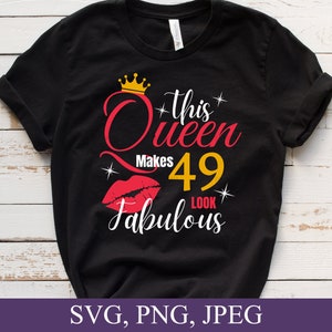 This Queen Makes 49 Look Fabulous Svg, 49th Birthday Svg, 49 Years Old ...