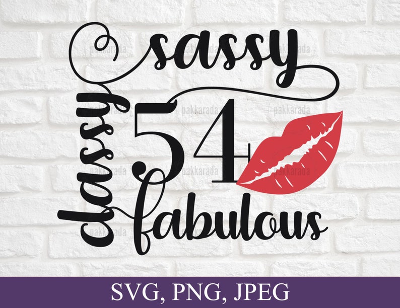 54th Birthday Svg Sassy Classy Fabulous Svg Fifty Four | Etsy