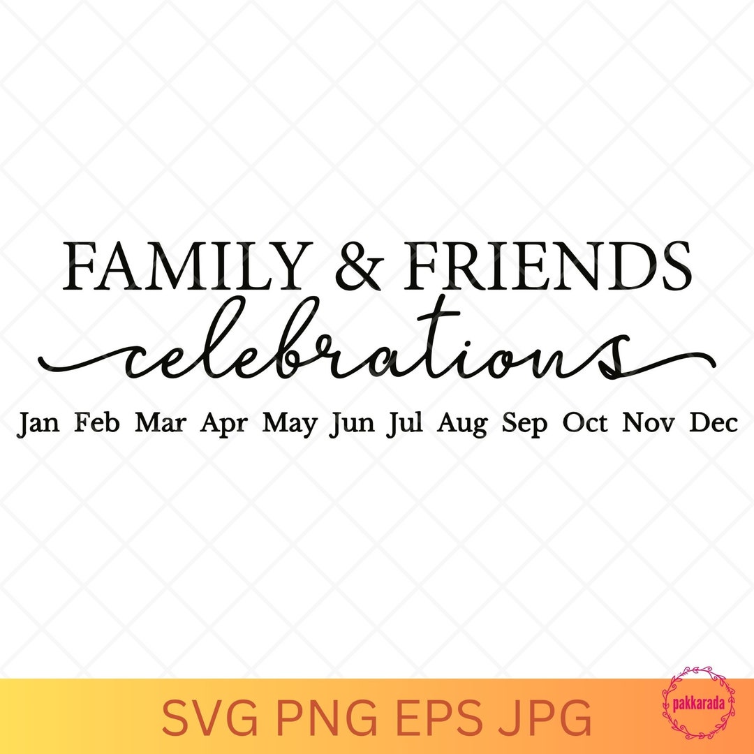 Family & Friends Monthly Celebrations Svg, Family and Friends Birthdays ...