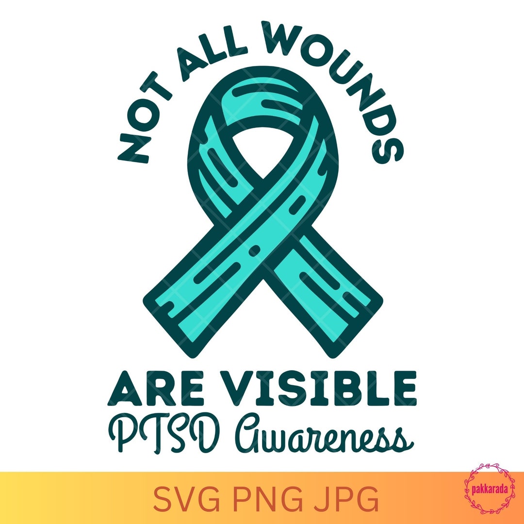 Not All Wounds Are Visible, SVG PNG, PTSD Awareness, Teal Ribbon ...