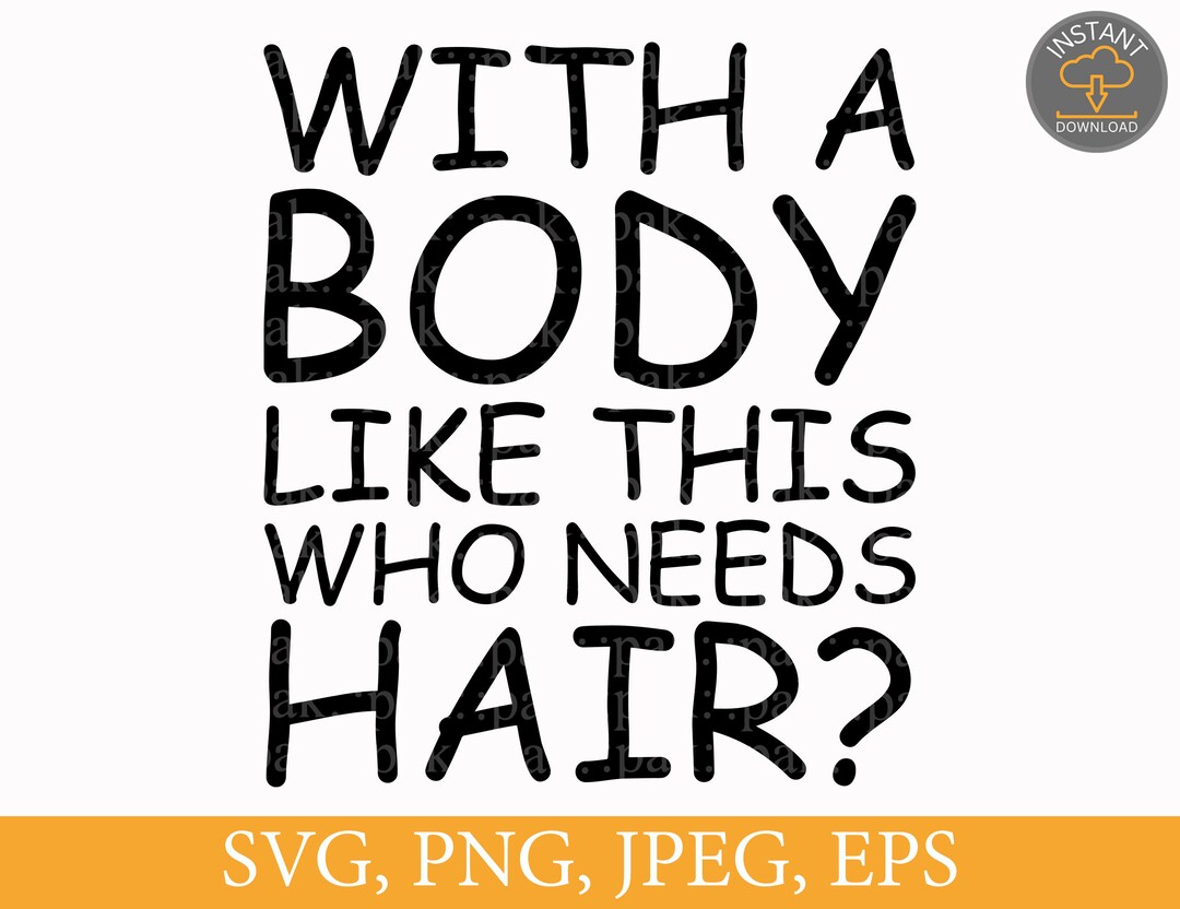With A Body Like This Who Needs Hair Sexy Bald Guy Svg Png - Etsy