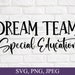 Dream Team Special Education Svg, Speducator Svg, Special Education ...