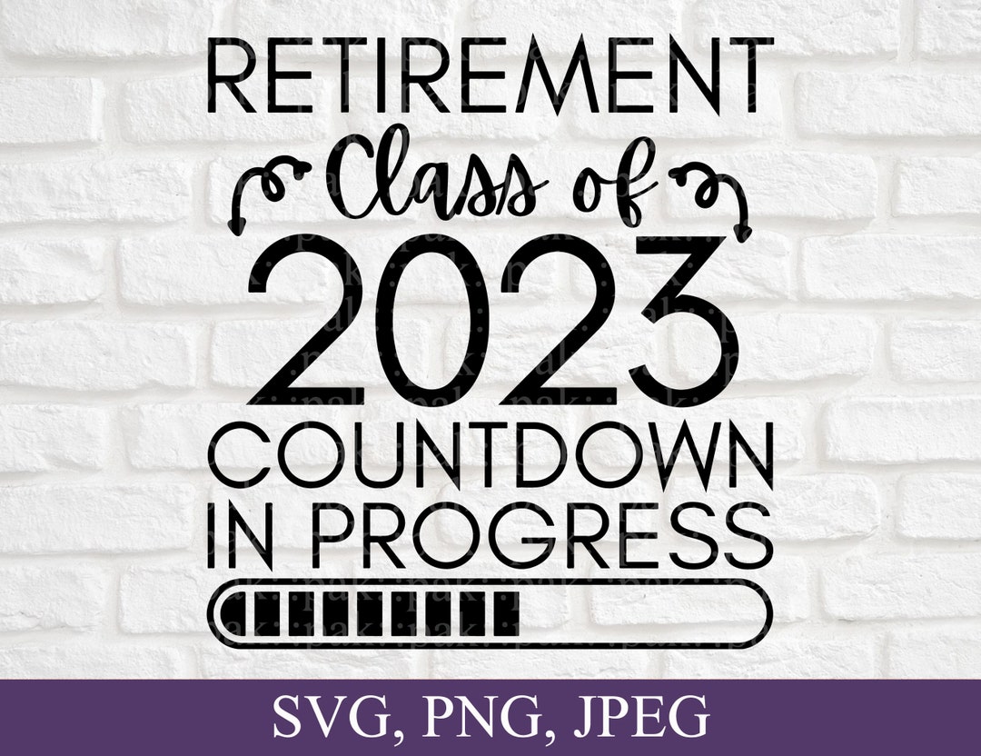 Retirement Class of 2023 Countdown in Progress Svg Retiring - Etsy