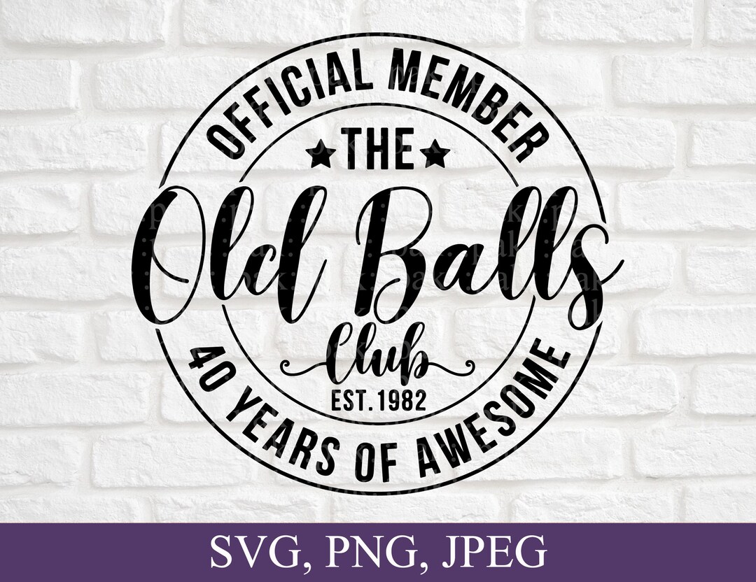 40th Birthday Svg Official Member the Old Balls Club Est - Etsy
