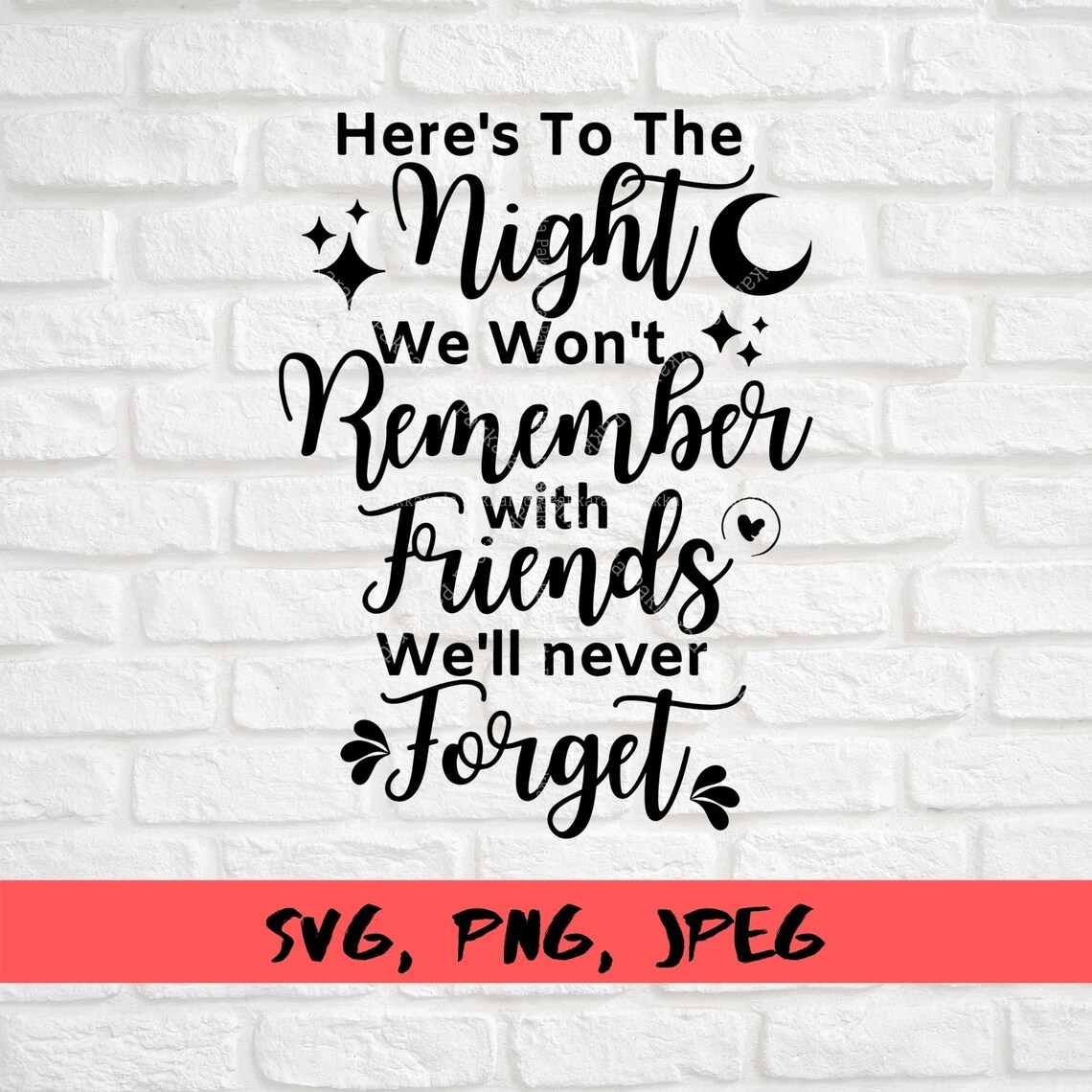 Here's to the Nights We Won't Remember SVG Cut File - With Friends We ...