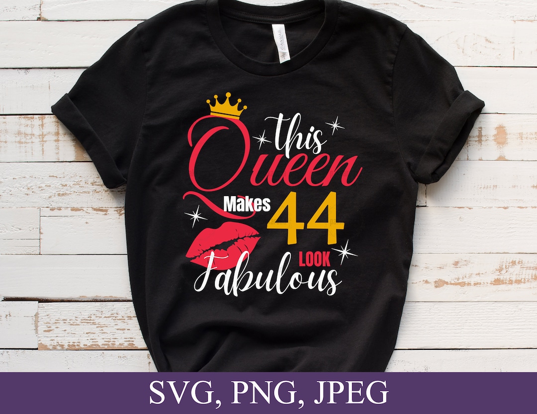 This Queen Makes 44 Look Fabulous Svg, 44th Birthday Svg, 44 Years Old ...