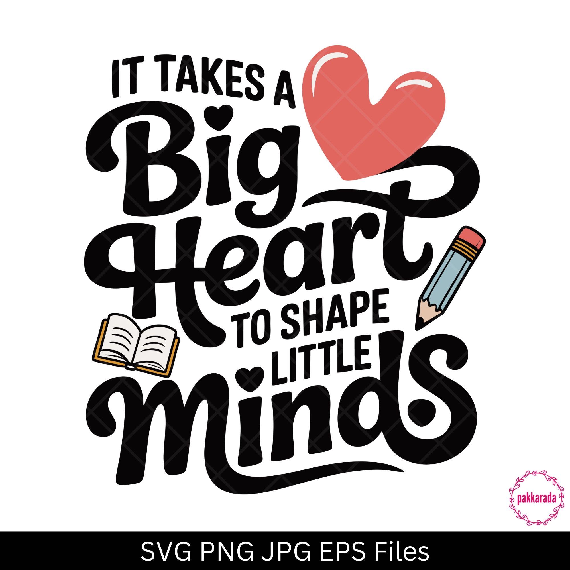 It Takes A Big Heart to Shape Little Minds SVG – Teacher Appreciation ...