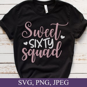 Sweet Sixty Squad SVG, PNG, JPEG Digital Files - Perfect Birthday Gift ...