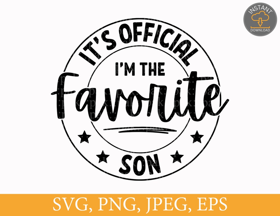 It's Official I'm the Favorite Son, SVG PNG Files, Funny Family Gift ...
