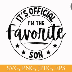 It's Official I'm the Favorite Son, SVG PNG Files, Funny Family Gift ...