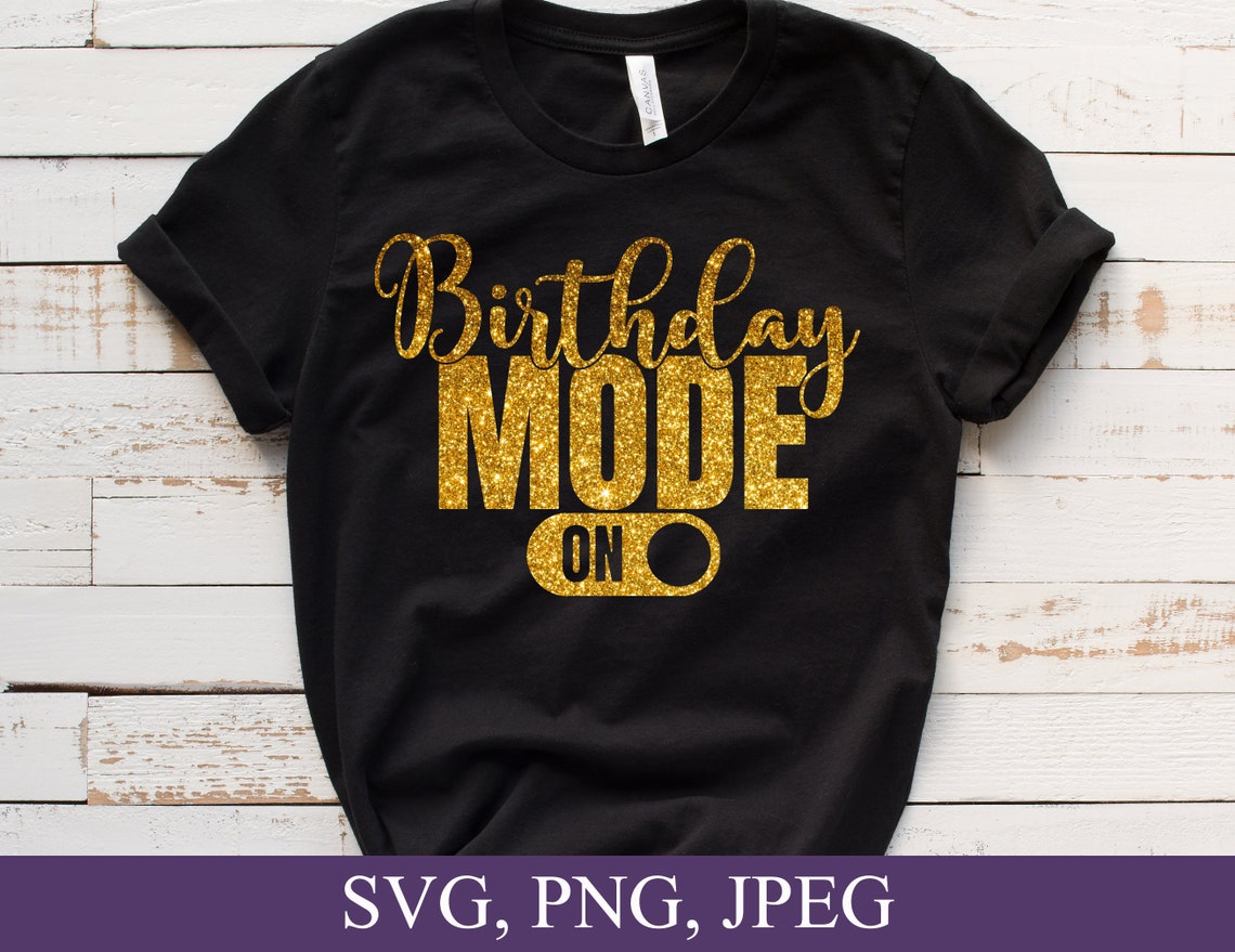 Birthday Mode On Svg Birthday Svg Birthday Girl Svg Its My | Etsy