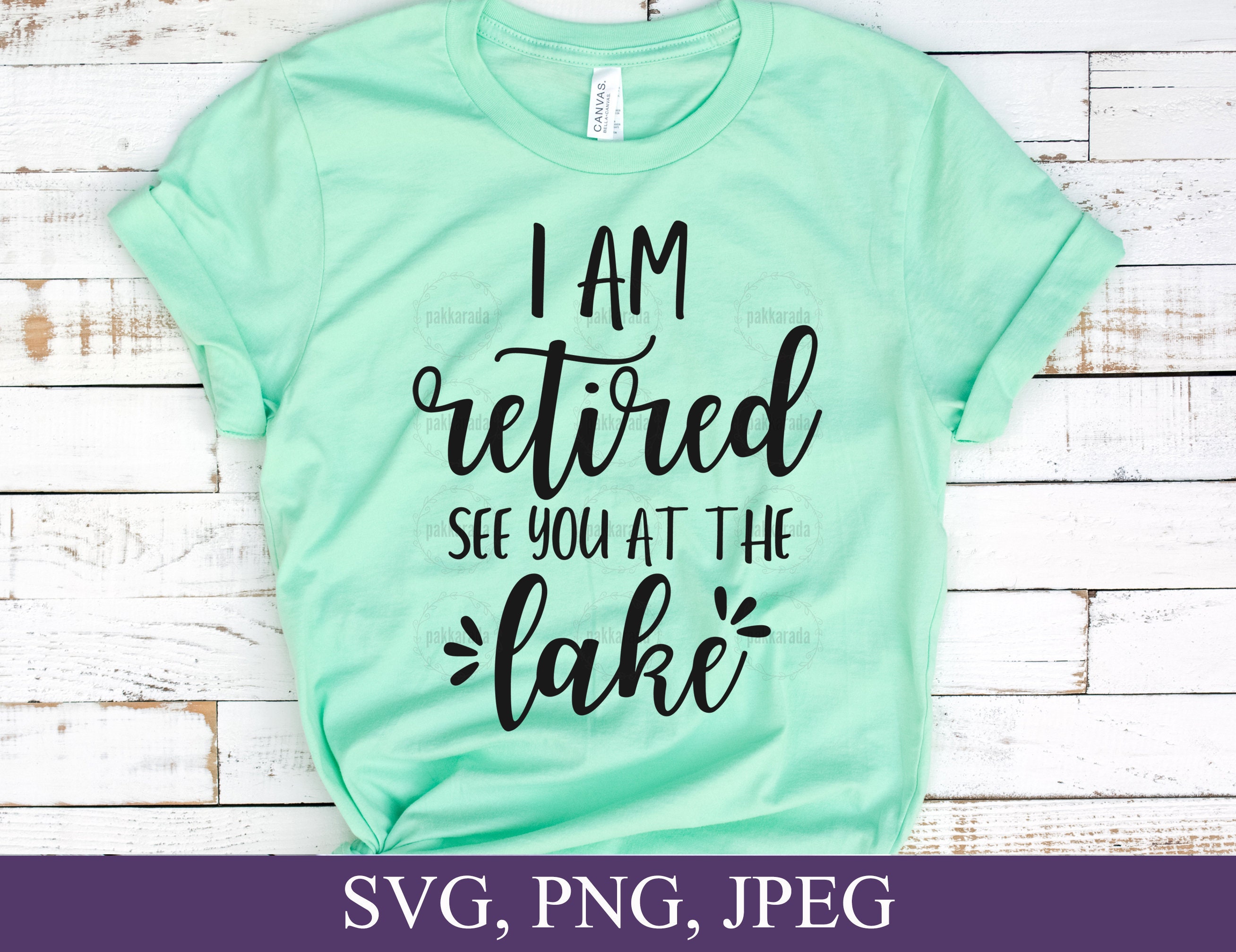 I Am Retired See You at the Lake Svg, Retirement Svg, Funny Shirt ...
