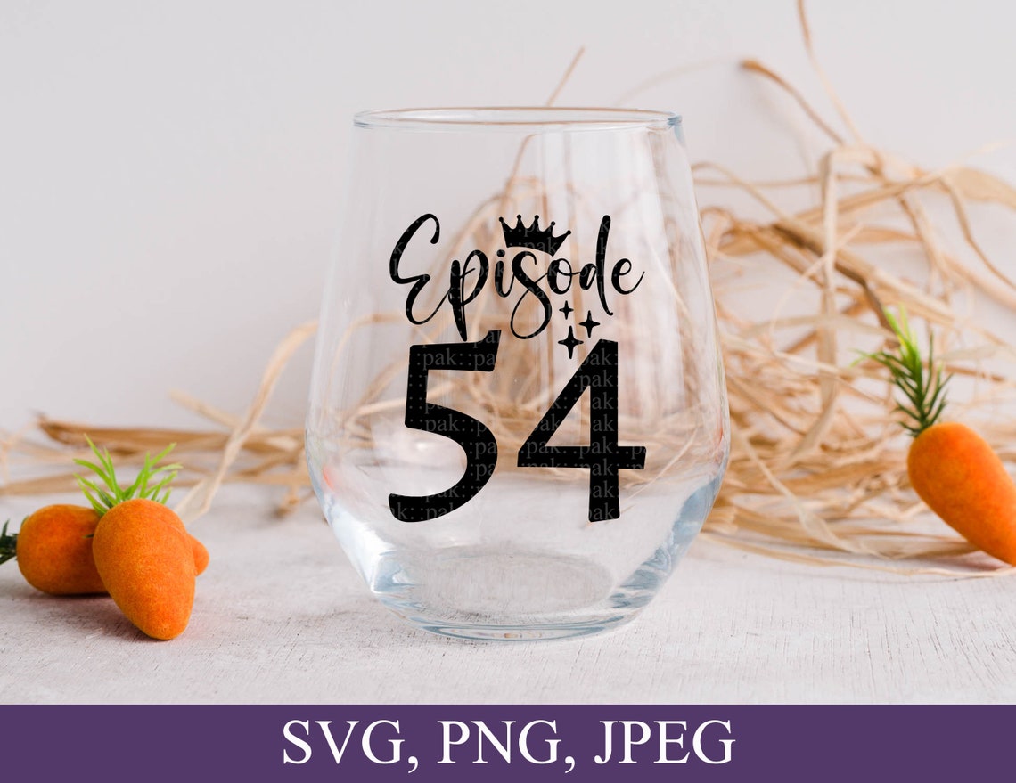 Episode 54 Svg 54th Birthday Svg 54 Year Old Birthday Svg - Etsy